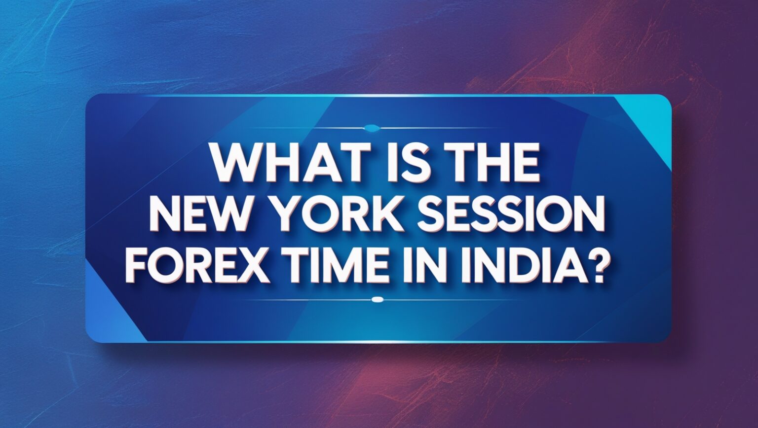 New York Session Forex Time in India: Trading Hours Guide