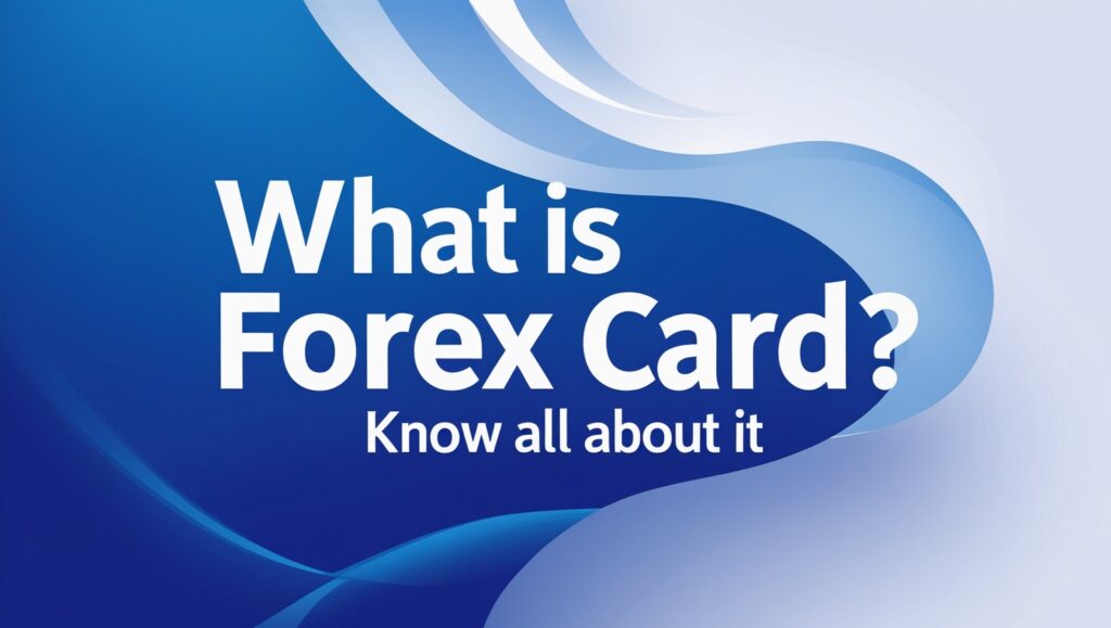 What is Forex Card? Global Guide to Uses & Charges
